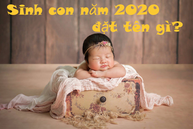 Sinh con năm 2020 đặt tên gì để hợp tuổi Canh Tý, vượng tài lộc